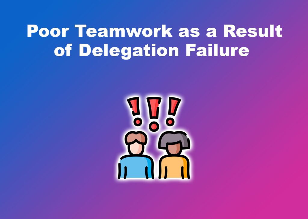 5 Worst Results of a Team Leader Failing to Delegate Tasks - Portfolink