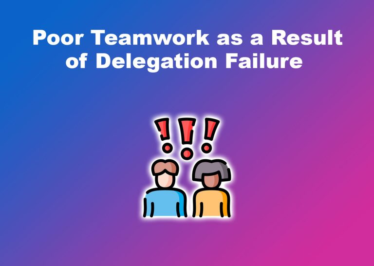 5 Worst Results of a Team Leader Failing to Delegate Tasks - Portfolink