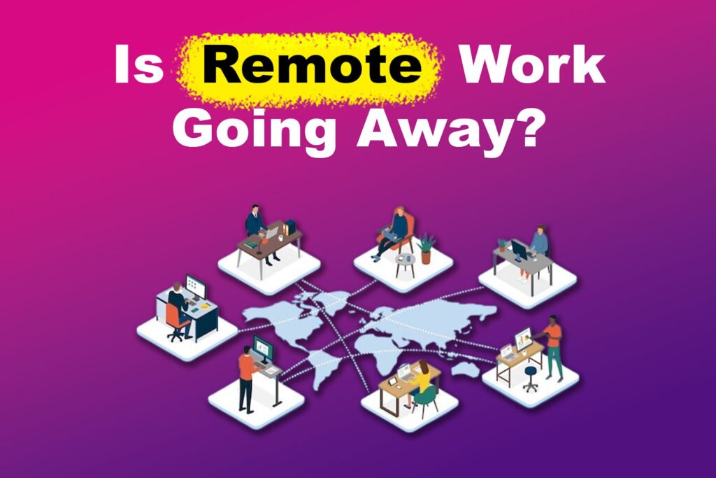 Is Remote Work Going Away? [The Truth] - Portfolink